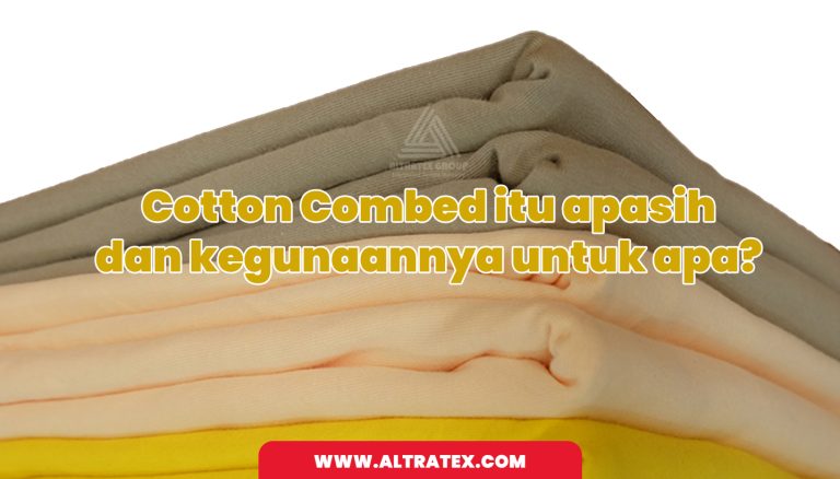 Cotton Combed: Jenis, Proses, Penggunaan dan 6 cara Perawatannya