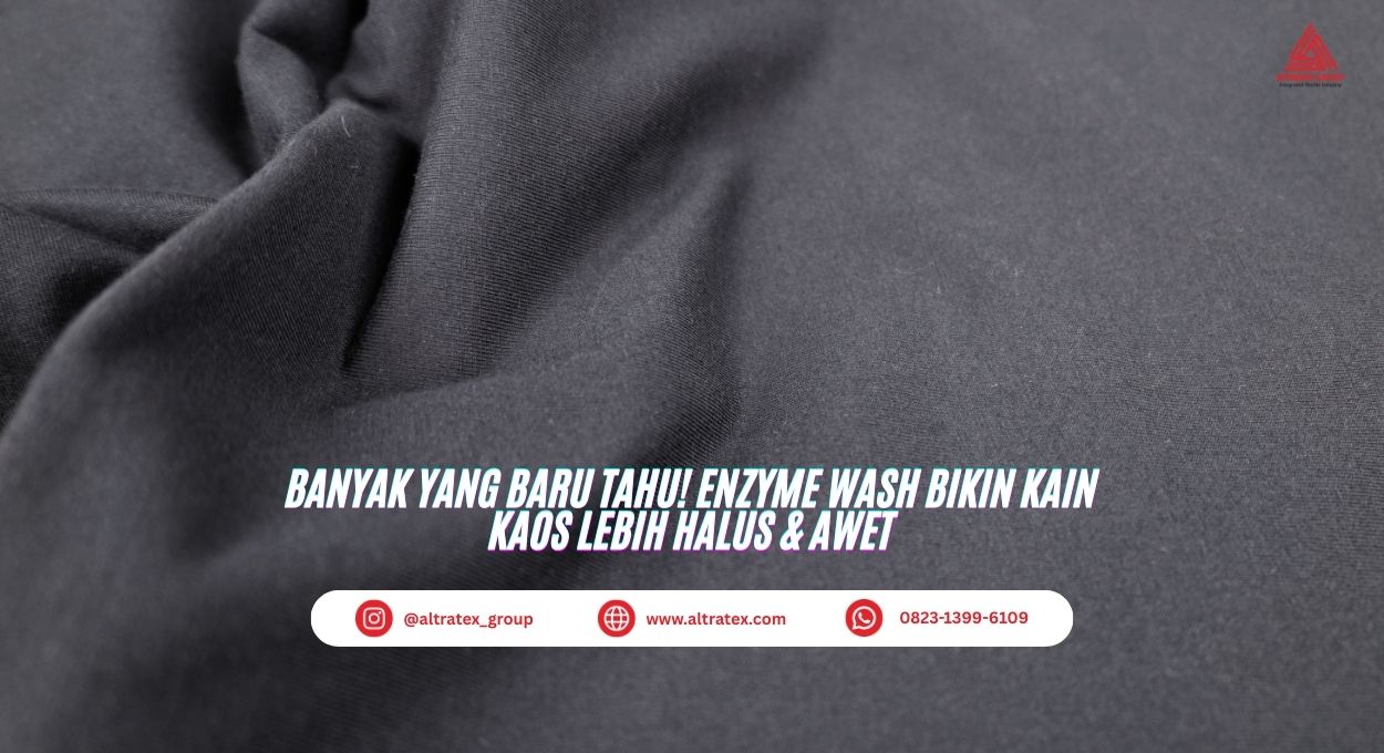 Banyak yang Baru Tahu! Enzyme Wash Bikin Kain Kaos Lebih Halus & Awet